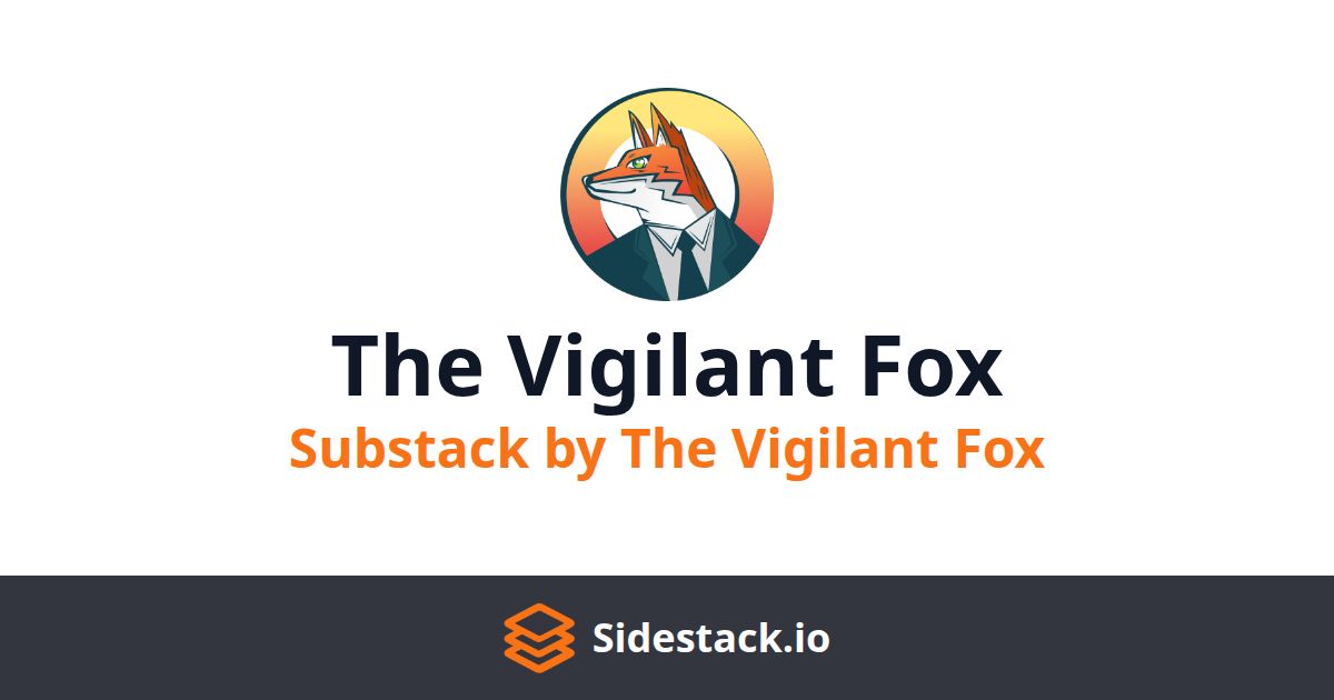 The Vigilant Fox Substack by The Vigilant Fox | Insights from Sidestack - Sidestack.io